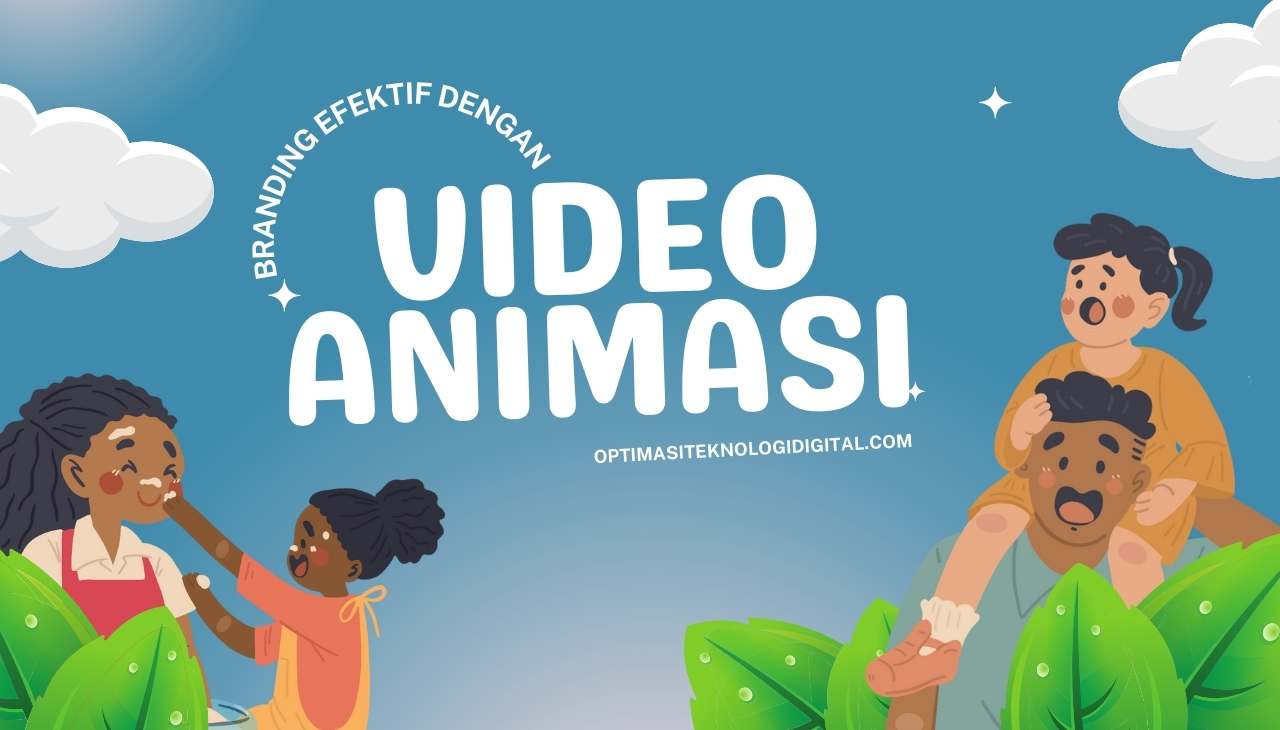 Branding Efektif dengan Video Animasi - Optimasi Teknologi Digital